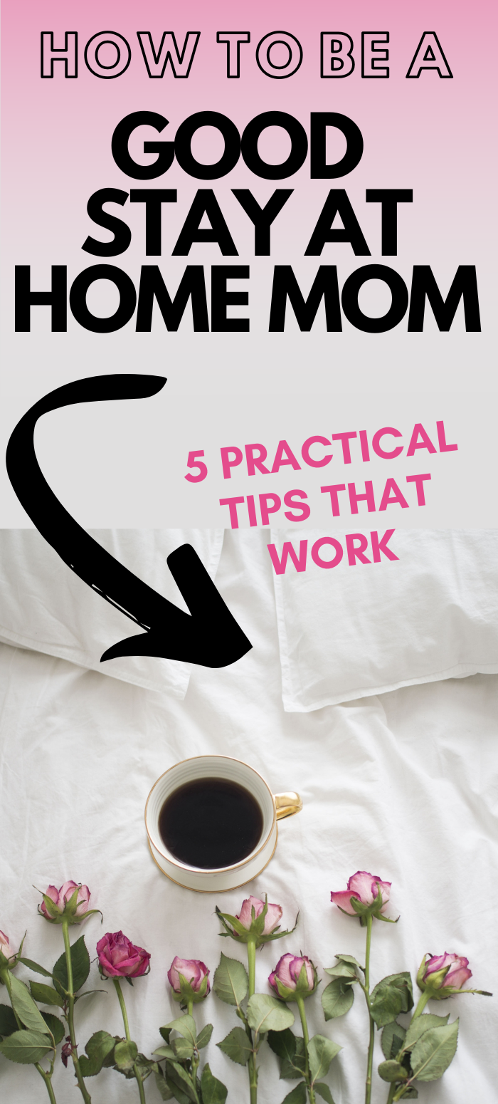 How to Be a Good Stay-At-Home Mom: 15 Practical Tips - Womenwiseliving